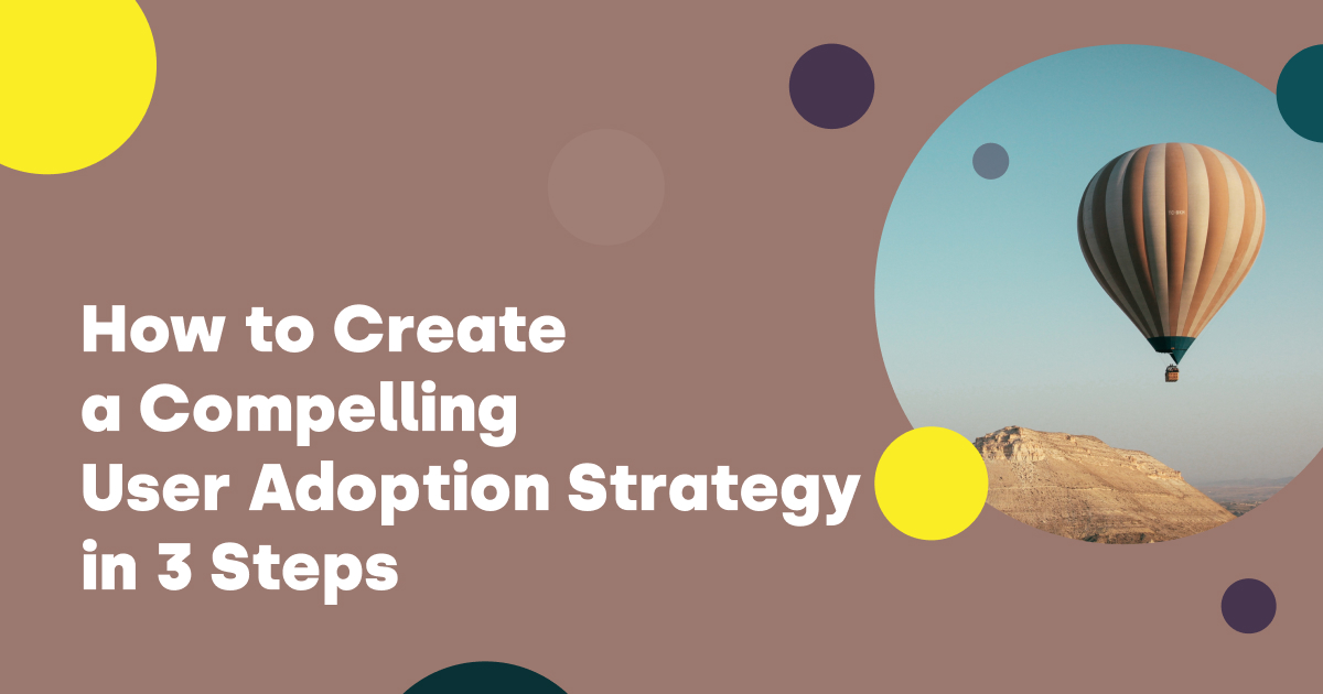 How to Create a Compelling User Adoption Strategy in 3 Steps